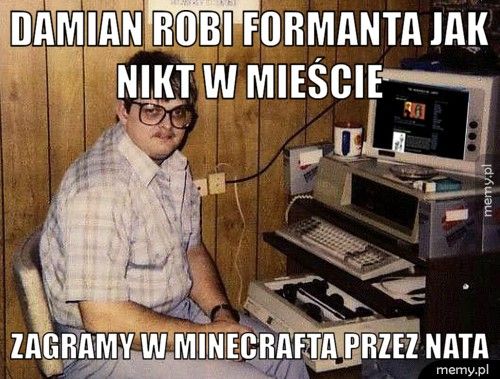 Damian robi formanta jak nikt w mieście zagramy w minecrafta przez nata ...