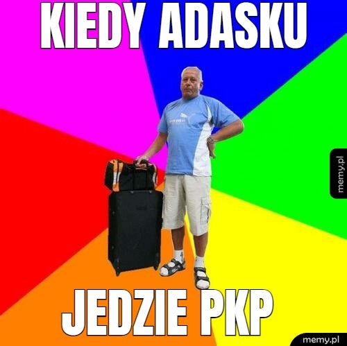 Kiedy adasku jedzie pkp - Memy.pl