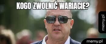 Kogo zwolnić wariacie? - Memy.pl